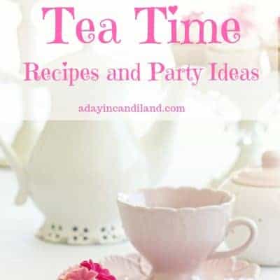 Afternoon Tea Time Recipes and Ideas Archives- A Day In Candiland